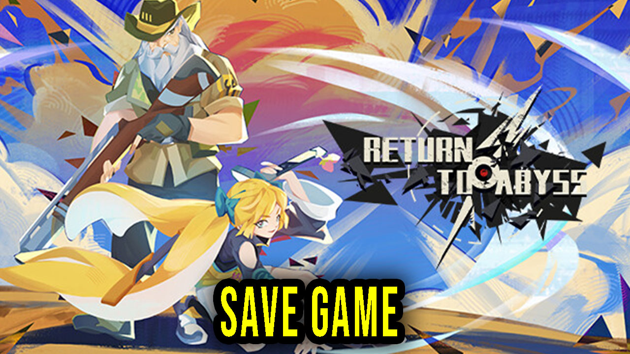 Return to abyss – Save game – location, backup, installation - Games ...