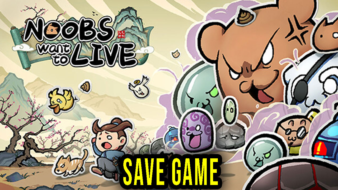 Noobs Want to Live – Save game – location, backup, installation - Games ...