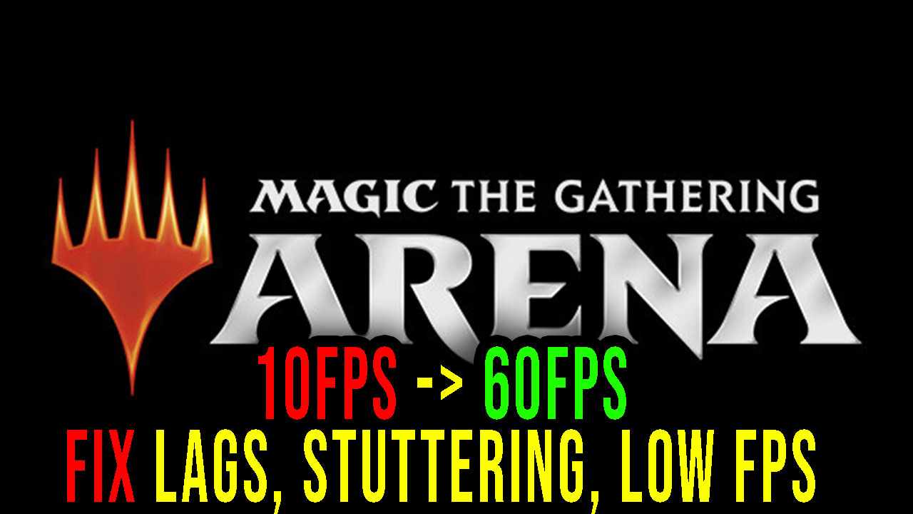 Magic: The Gathering Arena - Lags, stuttering issues and low FPS - fix ...