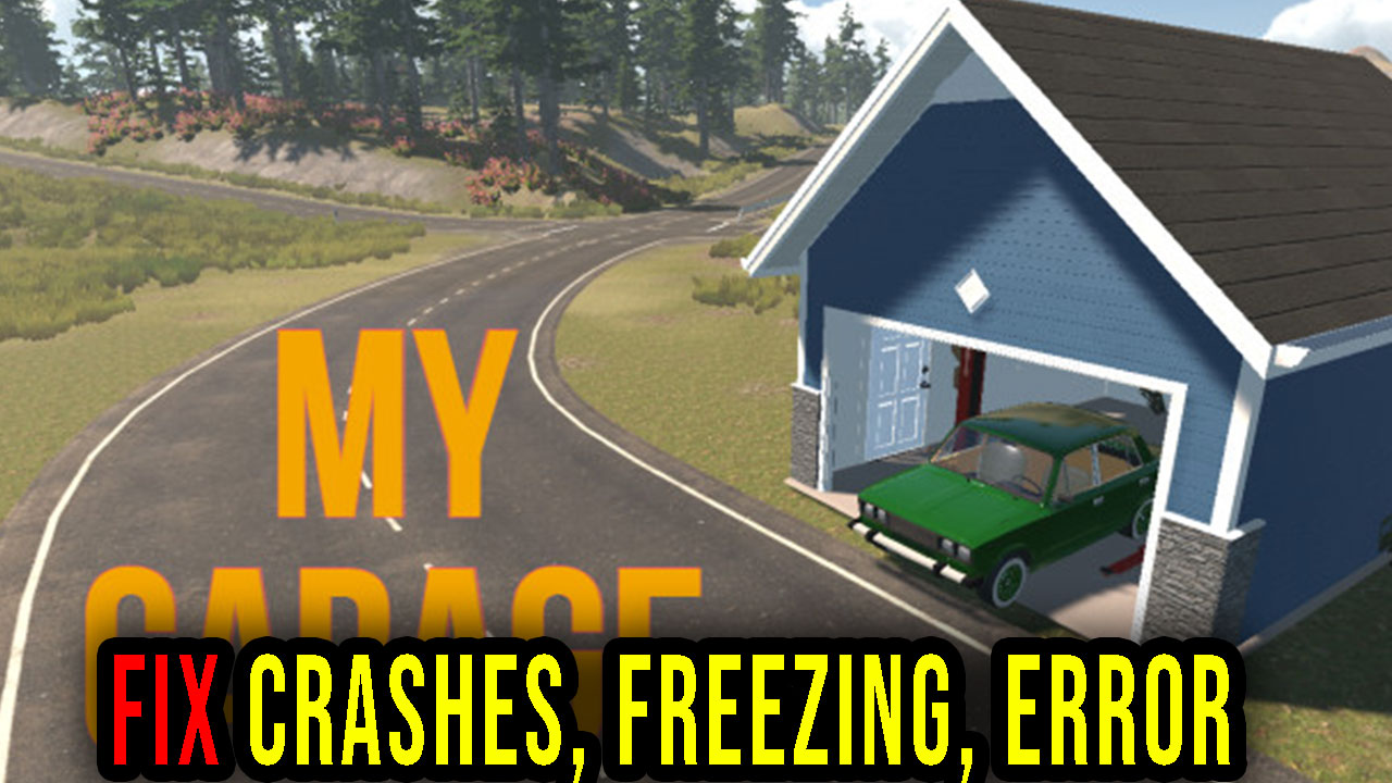 My Garage Crashes Freezing Error Codes And Launching Problems Fix It Games Manuals