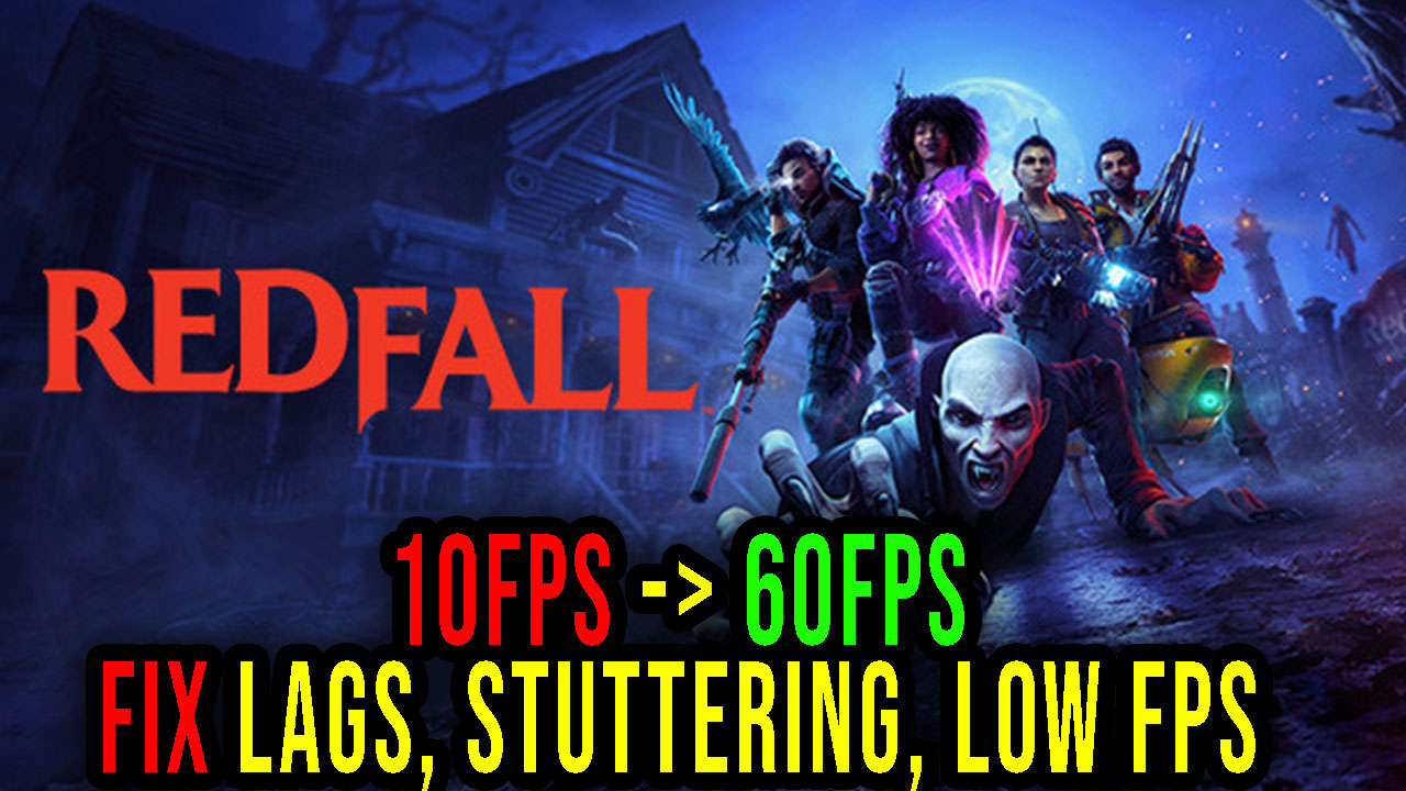 Redfall - Lags, stuttering issues and low FPS - fix it! - Games Manuals