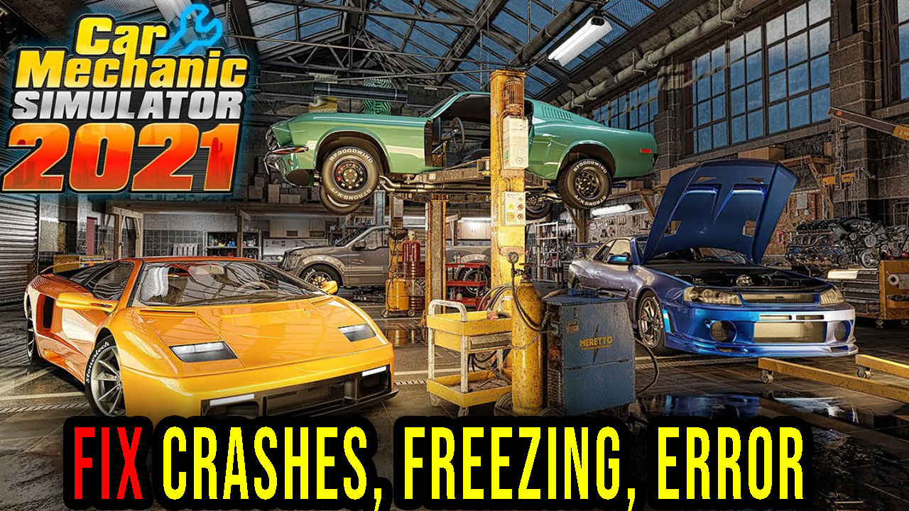 Car Mechanic Simulator 2021 - Crashes, freezing, error codes, and ...