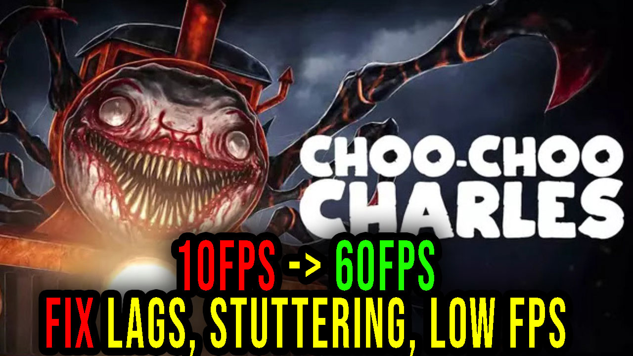 Choo-Choo Charles - Lags, stuttering issues and low FPS - fix it! - Games Manuals