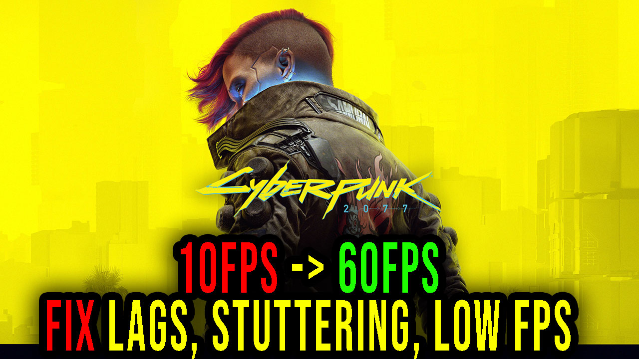 Cyberpunk 2077 - Lags, stuttering issues and low FPS - fix it! - Games ...