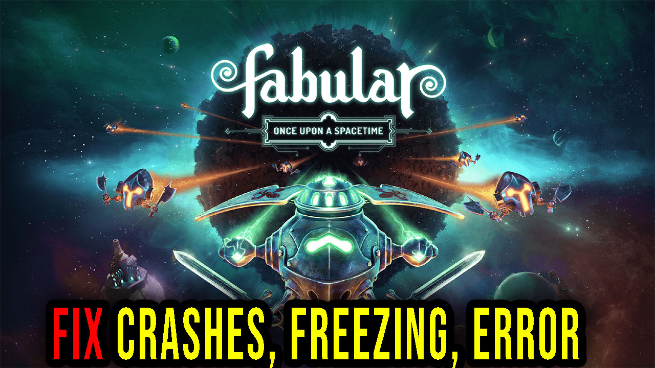 Fabular: Once upon a Spacetime - Crashes, freezing, error codes, and ...