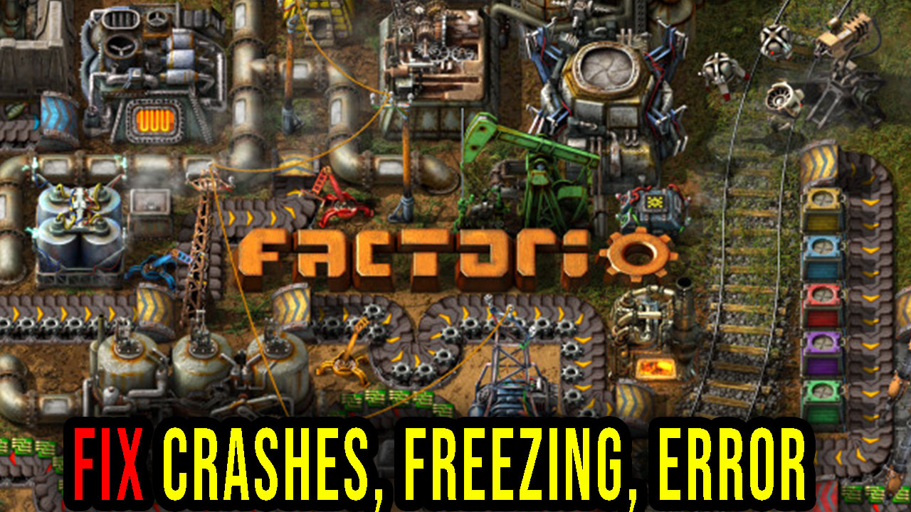 Factorio - Crashes, freezing, error codes, and launching problems - fix ...