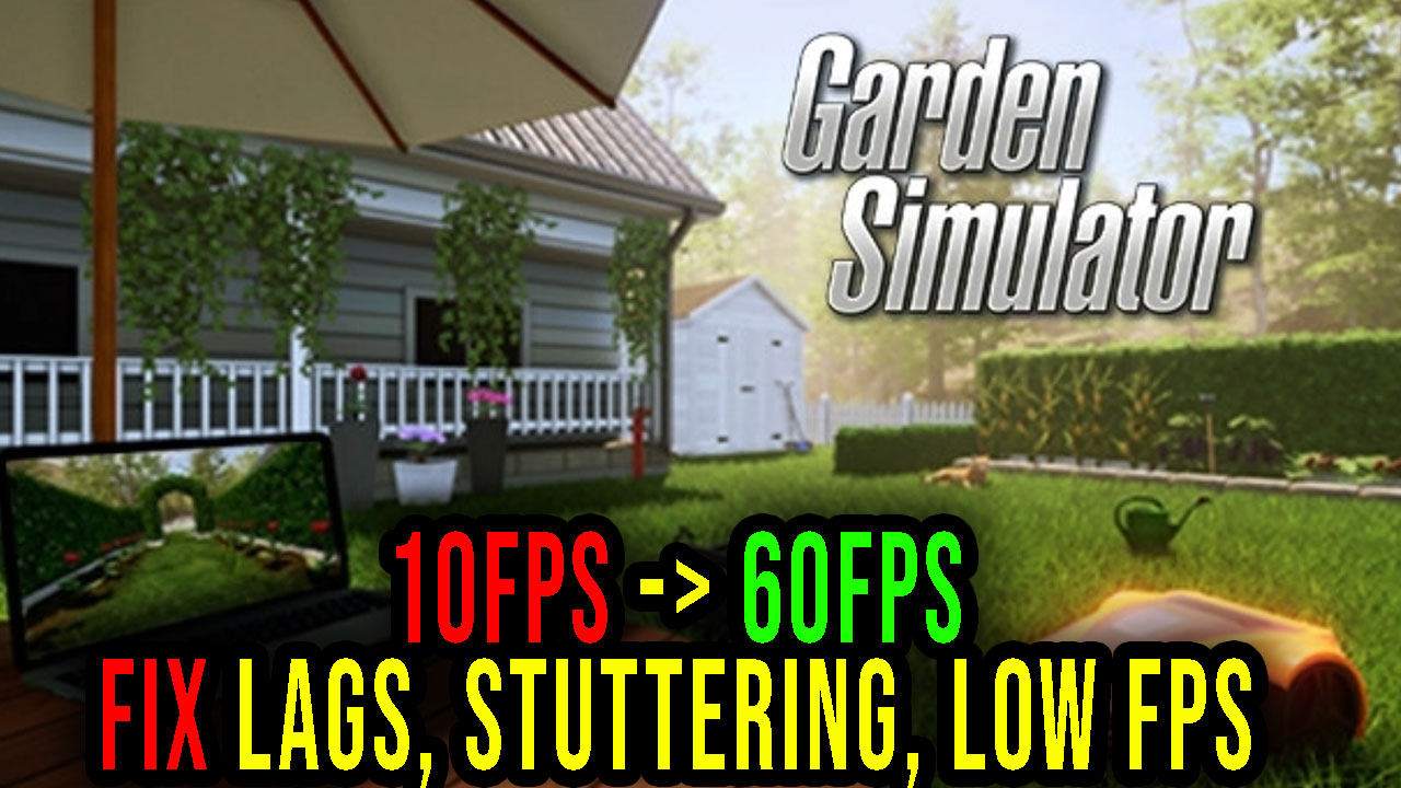 Garden Simulator - Lags, stuttering issues and low FPS - fix it ...