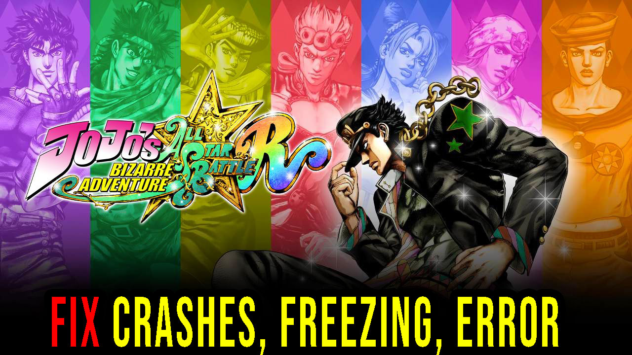JoJo's Bizarre Adventure: All-Star Battle R - Crashes, freezing, error ...