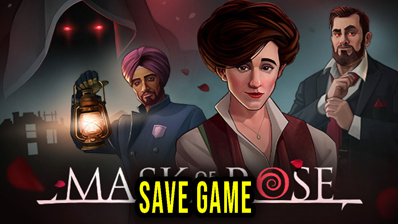 Mask of the Rose – Save Game – location, backup, installation - Games ...