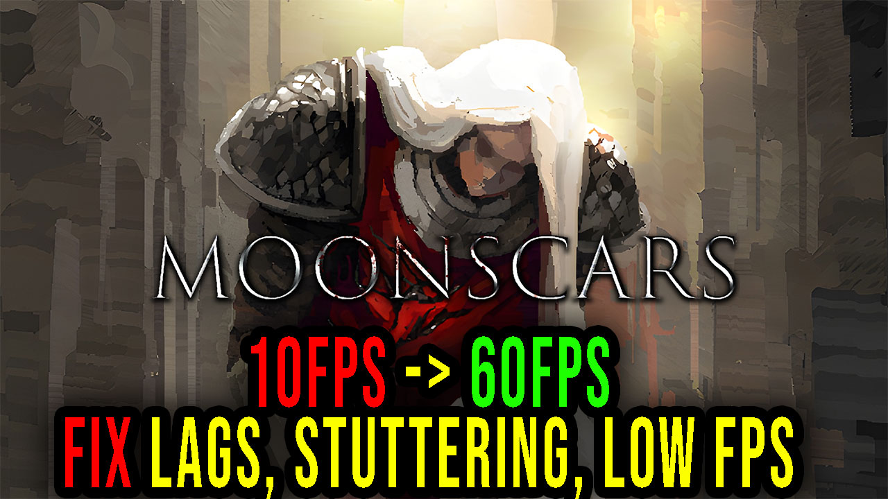 Moonscars - Lags, stuttering issues and low FPS - fix it! - Games Info DB