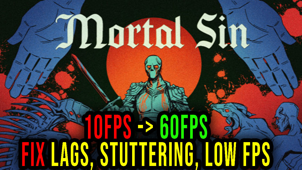 Mortal Sin - Lags, stuttering issues and low FPS - fix it! - Games Manuals