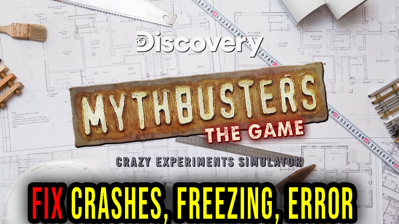 MythBusters: The Game - Crashes, freezing, error codes, and launching ...