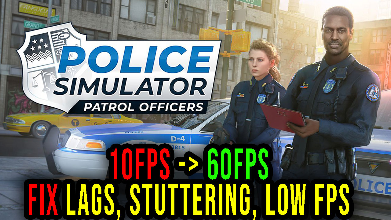 Police Simulator: Patrol Officers - Lags, stuttering issues and low FPS ...