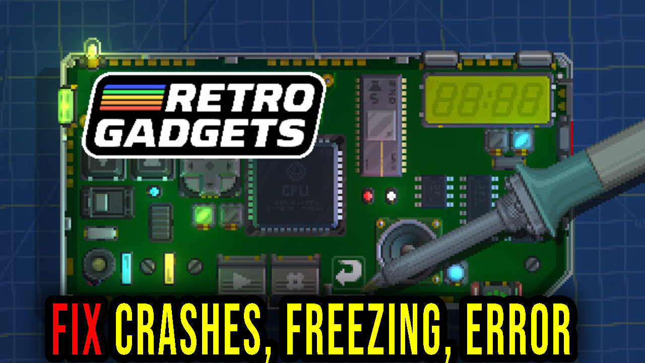 Retro Gadgets - Crashes, freezing, error codes, and launching problems ...
