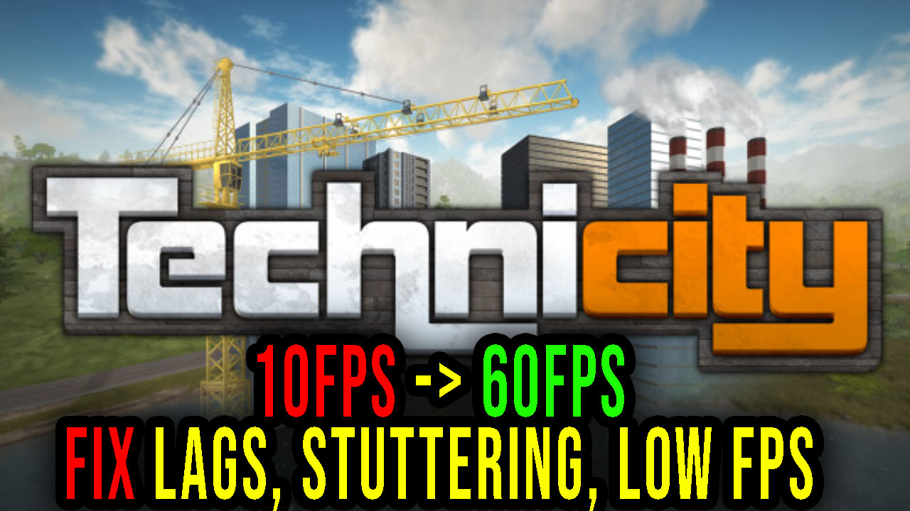 Technicity - Lags, stuttering issues and low FPS - fix it! - Games Manuals Technicity - Lags, stuttering issues and low FPS - fix it! - Games Manuals