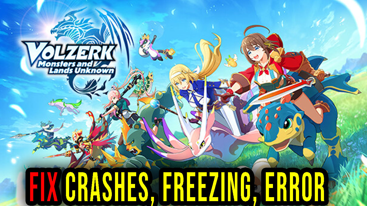 Volzerk : Monsters and Lands Unknown - Crashes, freezing, error codes, and launching problems ...