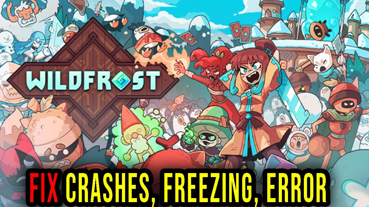 Wildfrost Crashes Freezing Error Codes And Launching Problems Fix It Games Manuals