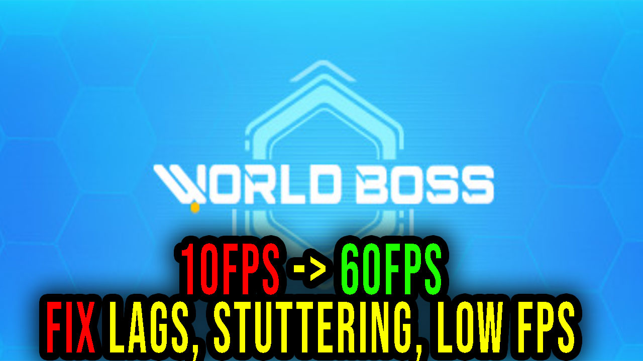 World Boss - Lags, stuttering issues and low FPS - fix it! - Games Manuals