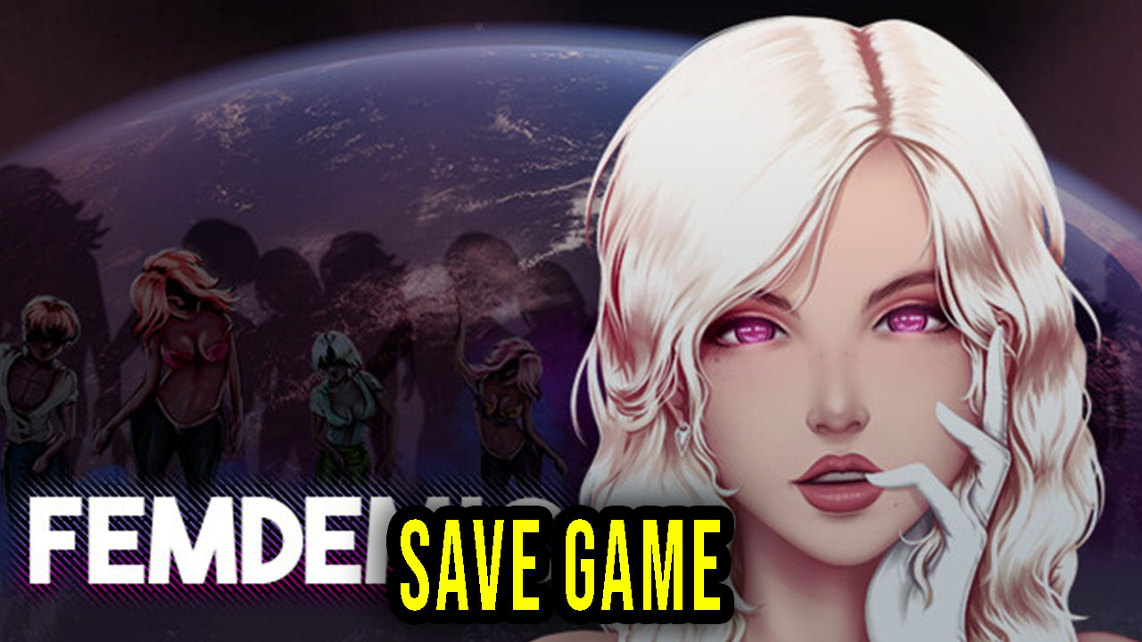 Femdemic – Save Game – location, backup, installation - Games Manuals