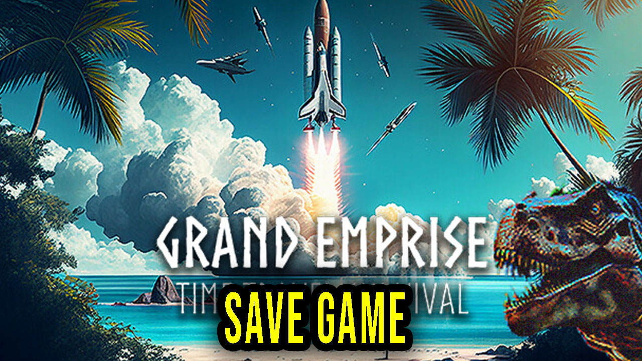 Grand Emprise: Time Travel Survival – Save Game – location, backup ...