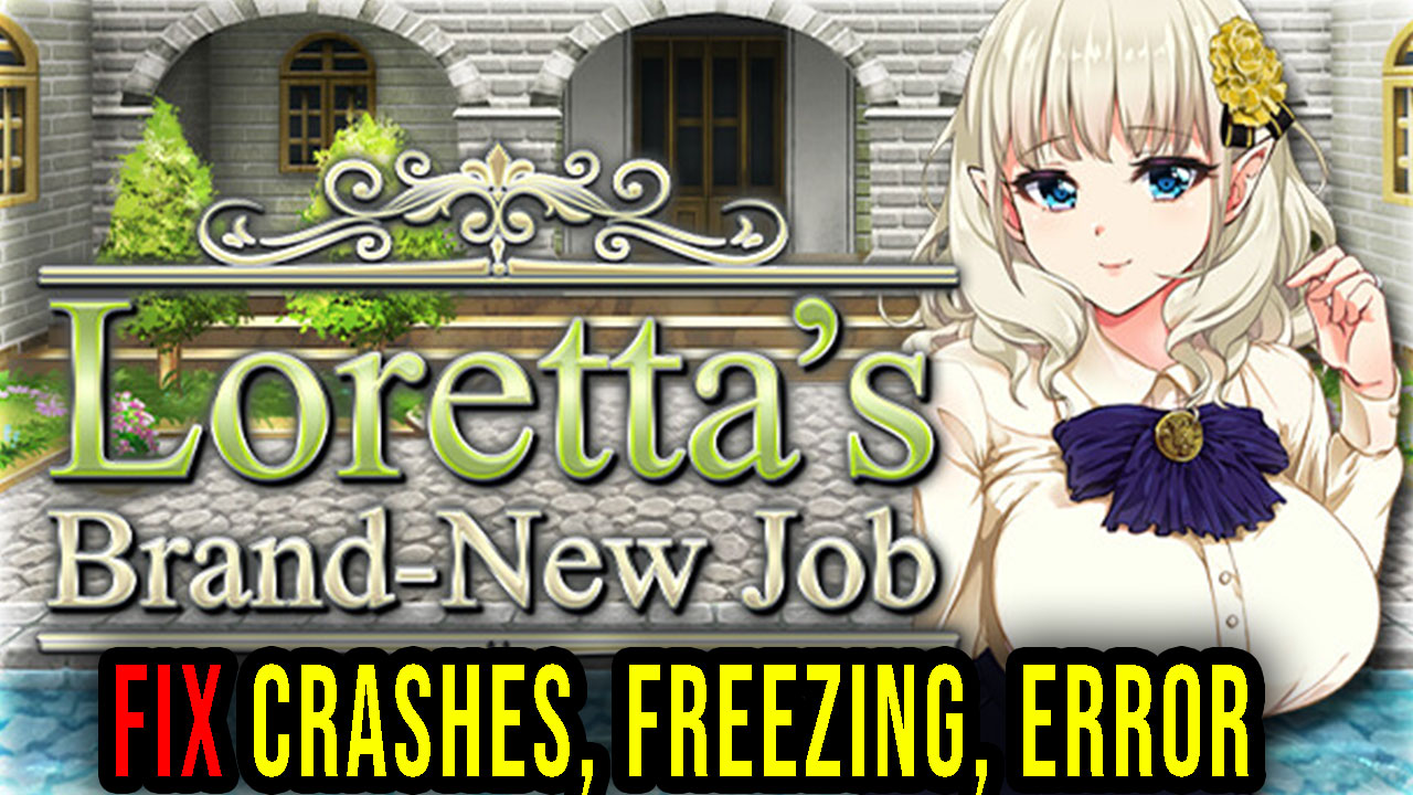 Loretta's Brand-New Job - Crashes, freezing, error codes, and launching ... Loretta's Brand-New Job - Crashes, freezing, error codes, and launching ...