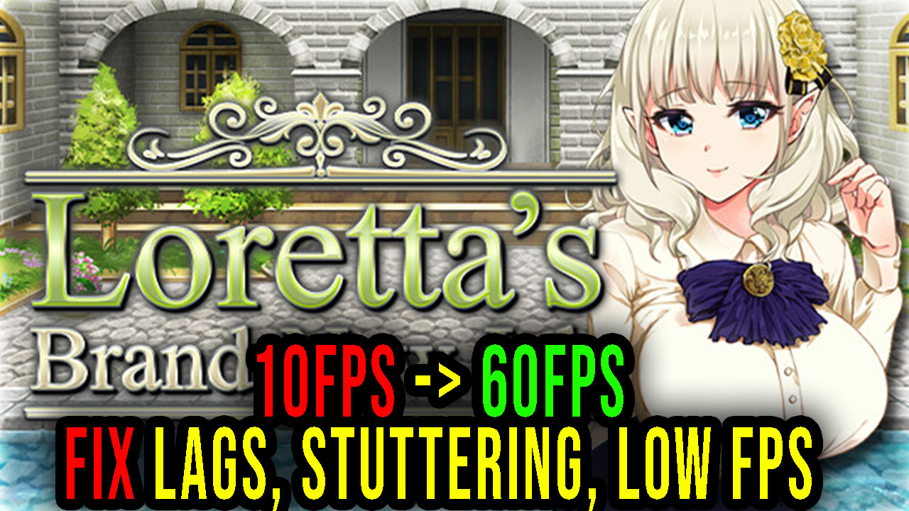 Lorettas Brand New Job Lags Stuttering Issues And Low Fps Fix It Games Manuals