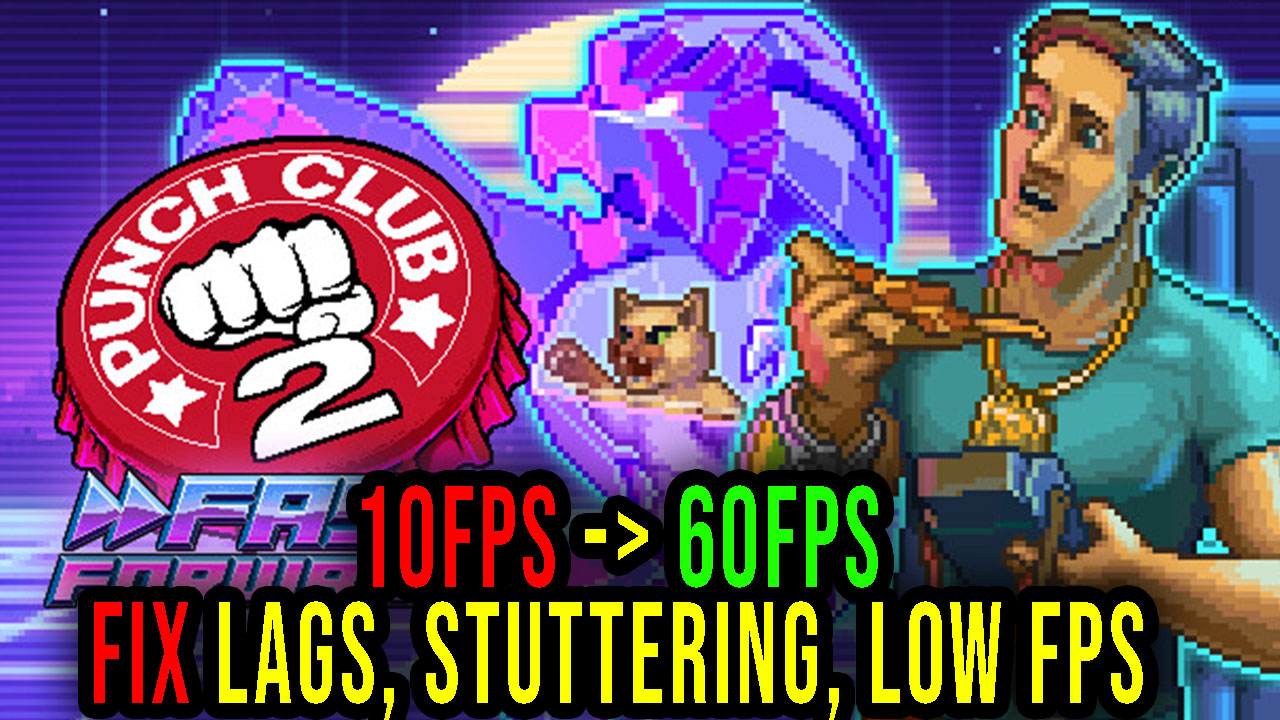 Punch Club 2: Fast Forward - Lags, stuttering issues and low FPS - fix ...