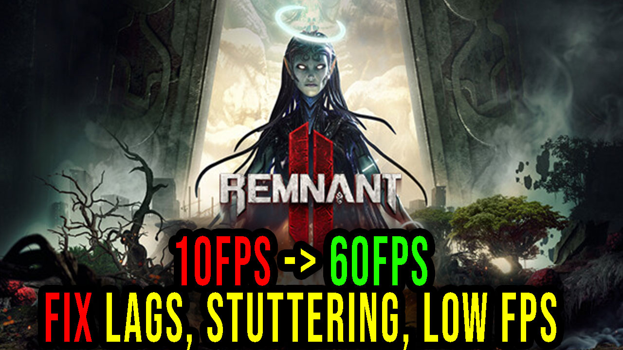 Remnant 2 - Lags, stuttering issues and low FPS - fix it! - Games Manuals