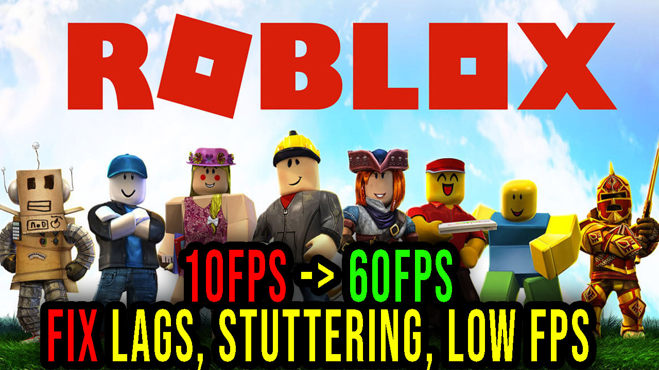 Roblox - Lags, stuttering issues and low FPS - fix it! - Games Manuals Roblox - Lags, stuttering issues and low FPS - fix it! - Games Manuals