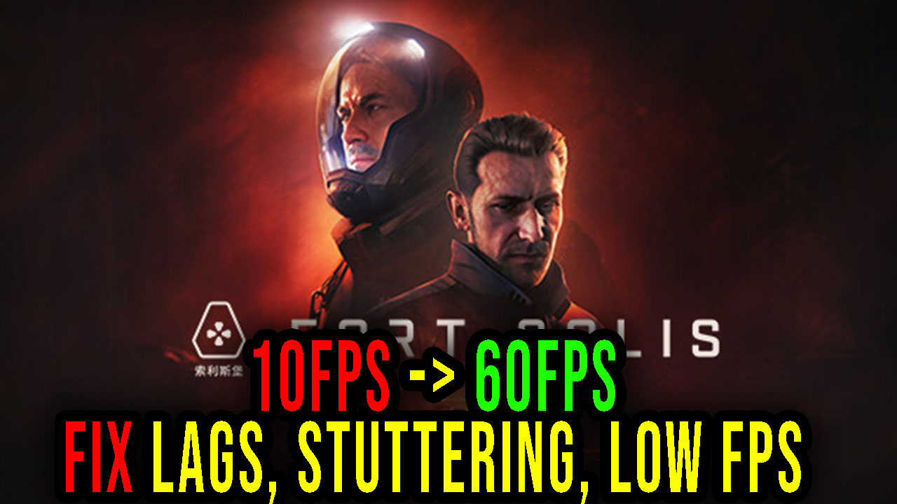Fort Solis - Lags, stuttering issues and low FPS - fix it! - Games Manuals