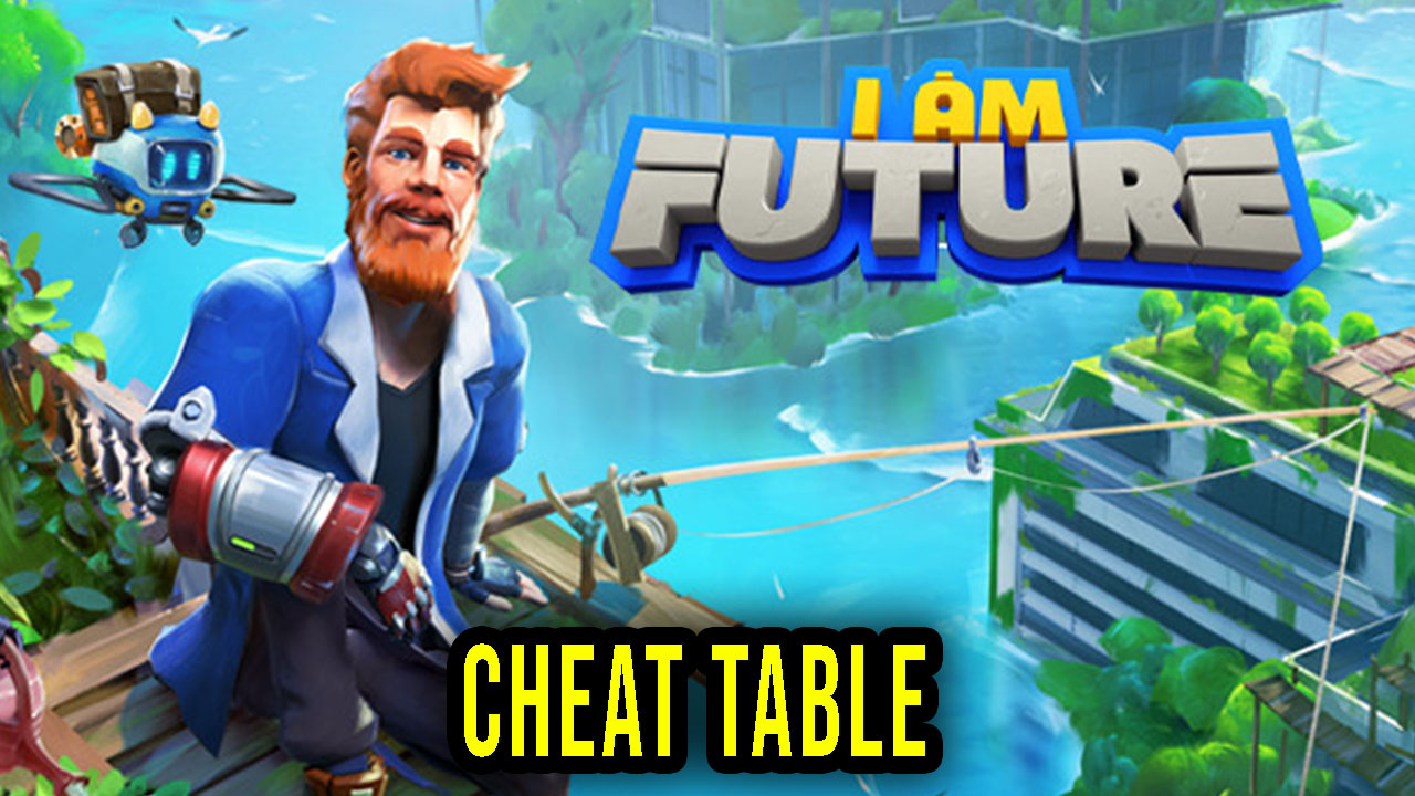 I Am Future - Cheat Table for Cheat Engine - Games Manuals