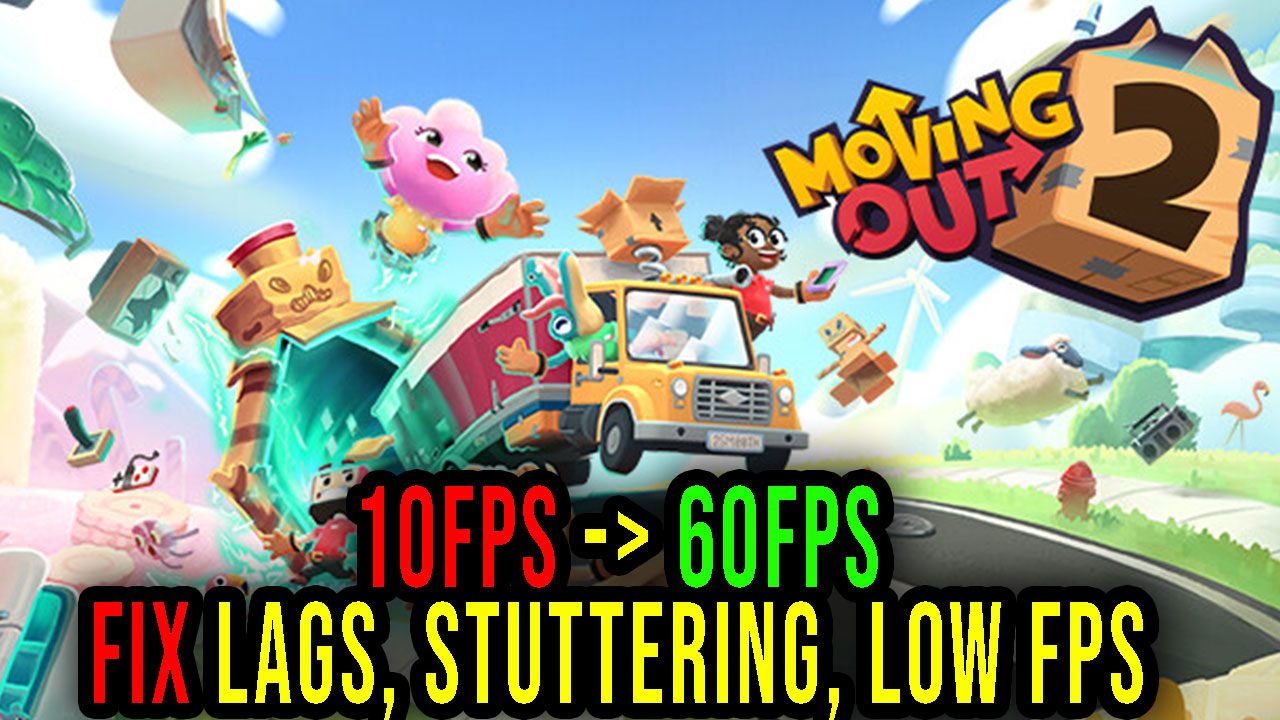 Moving Out 2 - Lags, stuttering issues and low FPS - fix it! - Games ...