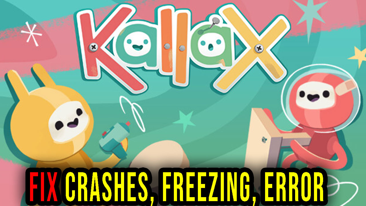 Kallax Crashes Freezing Error Codes And Launching Problems Fix It Games Manuals