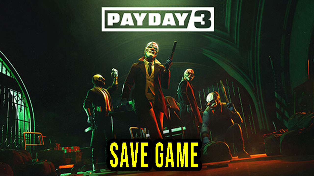 PAYDAY 3 – Save Game – location, backup, installation - Games Manuals