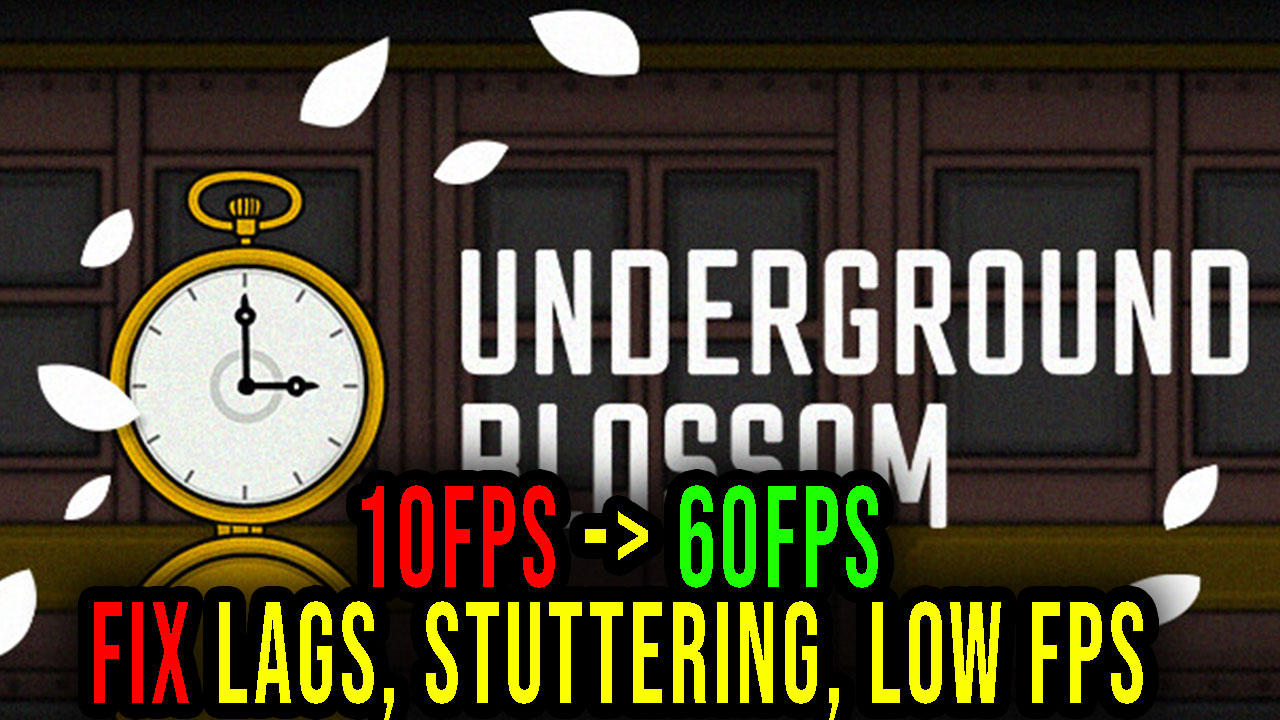 Underground Blossom - Lags, stuttering issues and low FPS - fix it ...