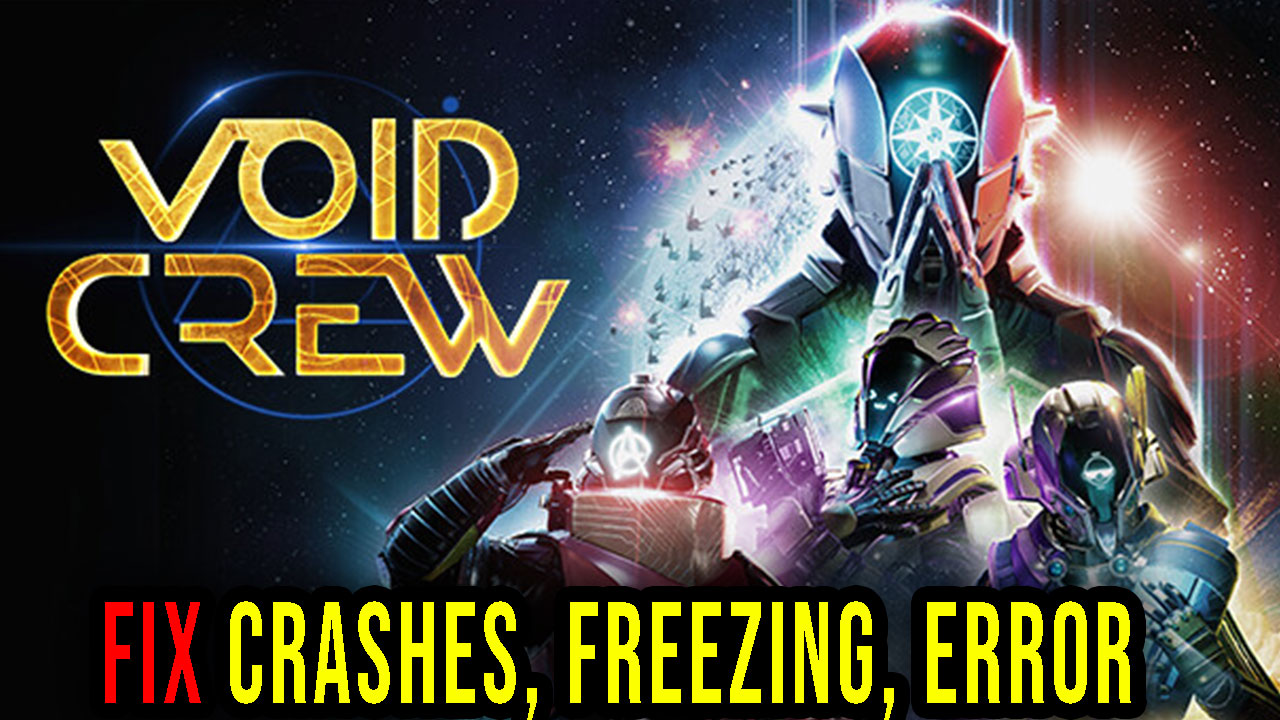 Void Crew - Crashes, freezing, error codes, and launching problems - fix it! - Games Manuals