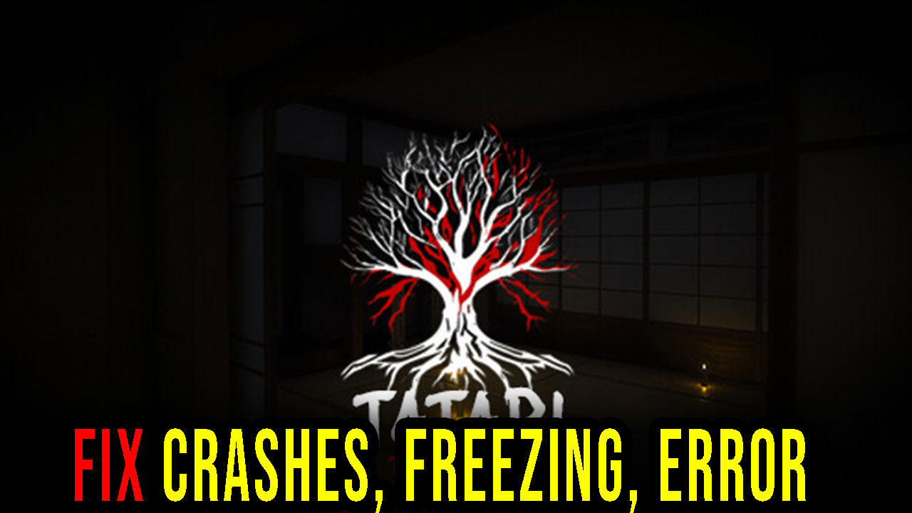 Tatari: The Arrival - Crashes, freezing, error codes, and launching ...