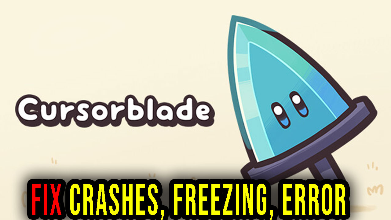 Cursorblade - Crashes, freezing, error codes, and launching problems ...