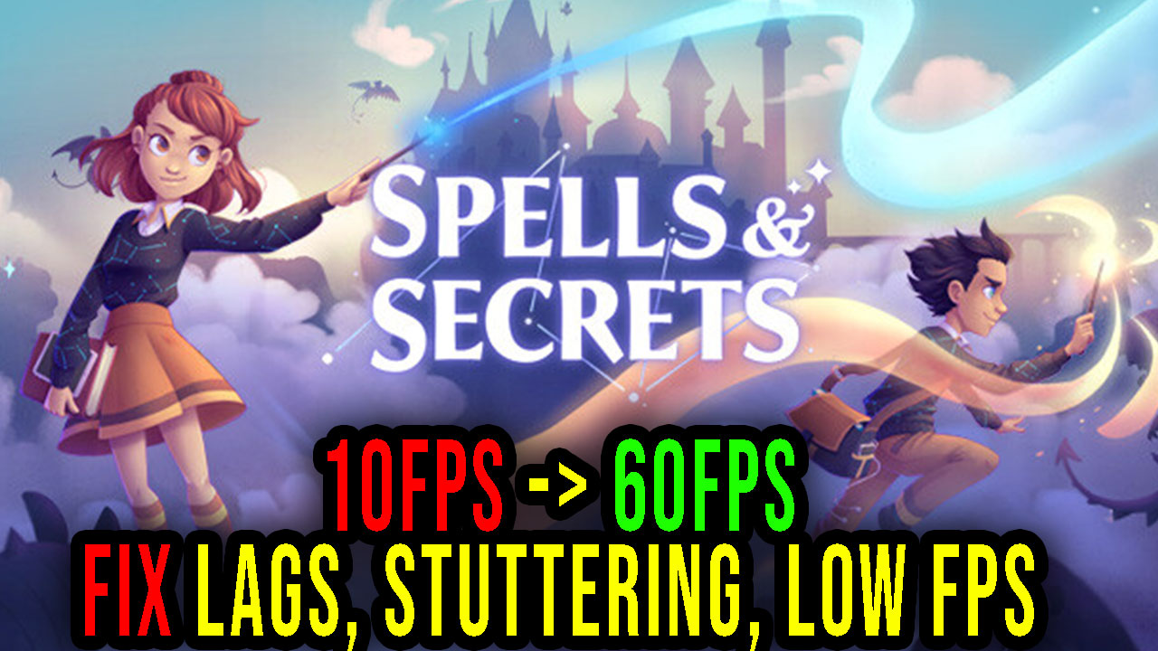 Spells & Secrets - Lags, stuttering issues and low FPS - fix it ...