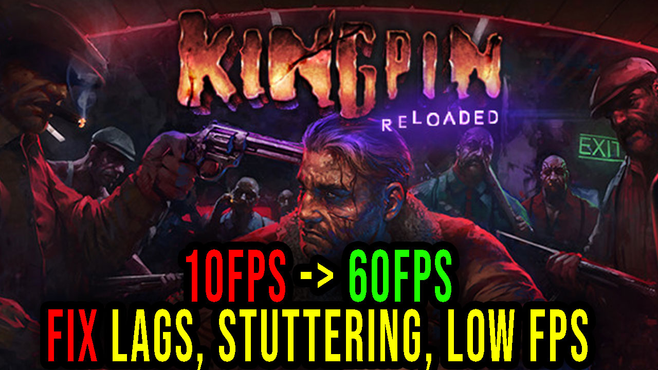 Kingpin: Reloaded - Lags, stuttering issues and low FPS - fix it ...