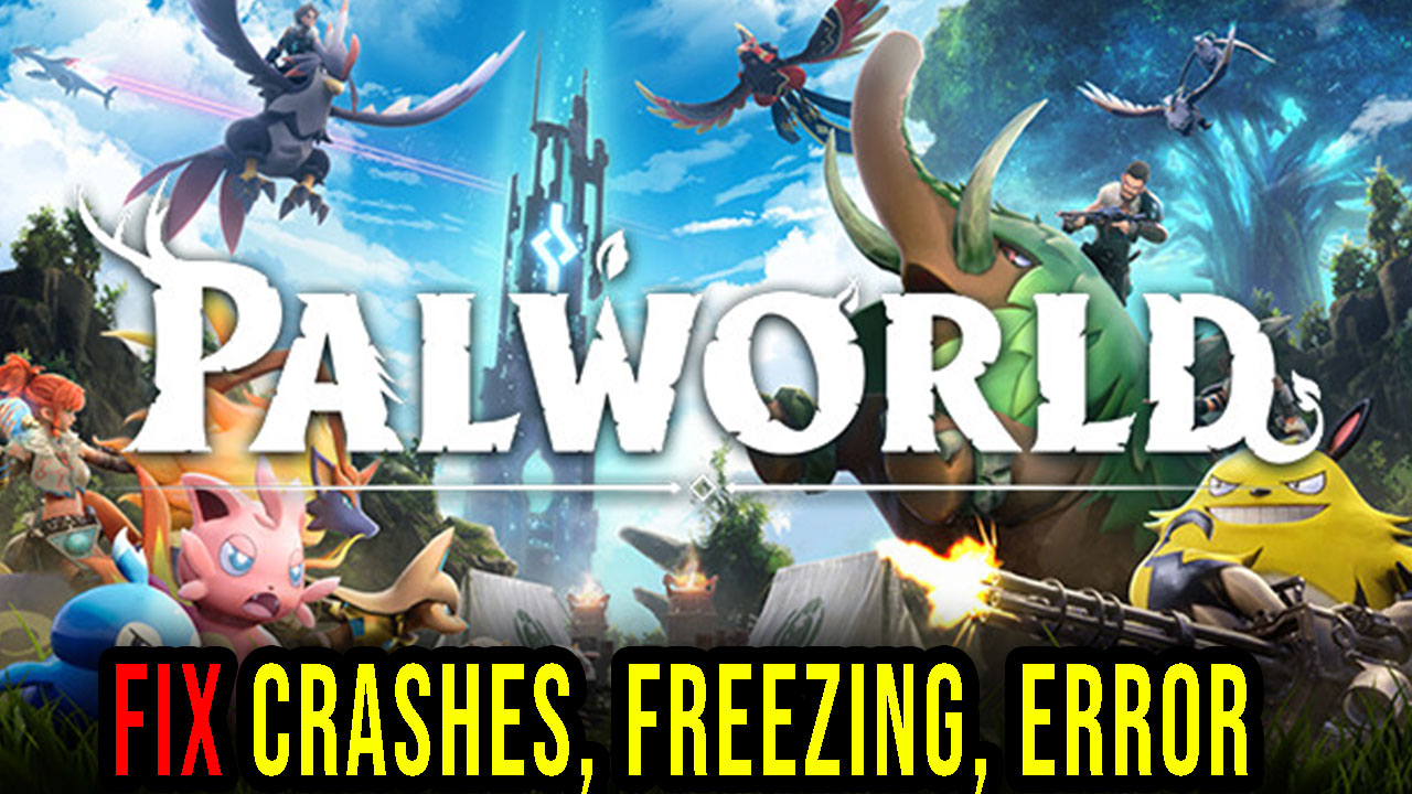 Palworld - Crashes, freezing, error codes, and launching problems - fix ...