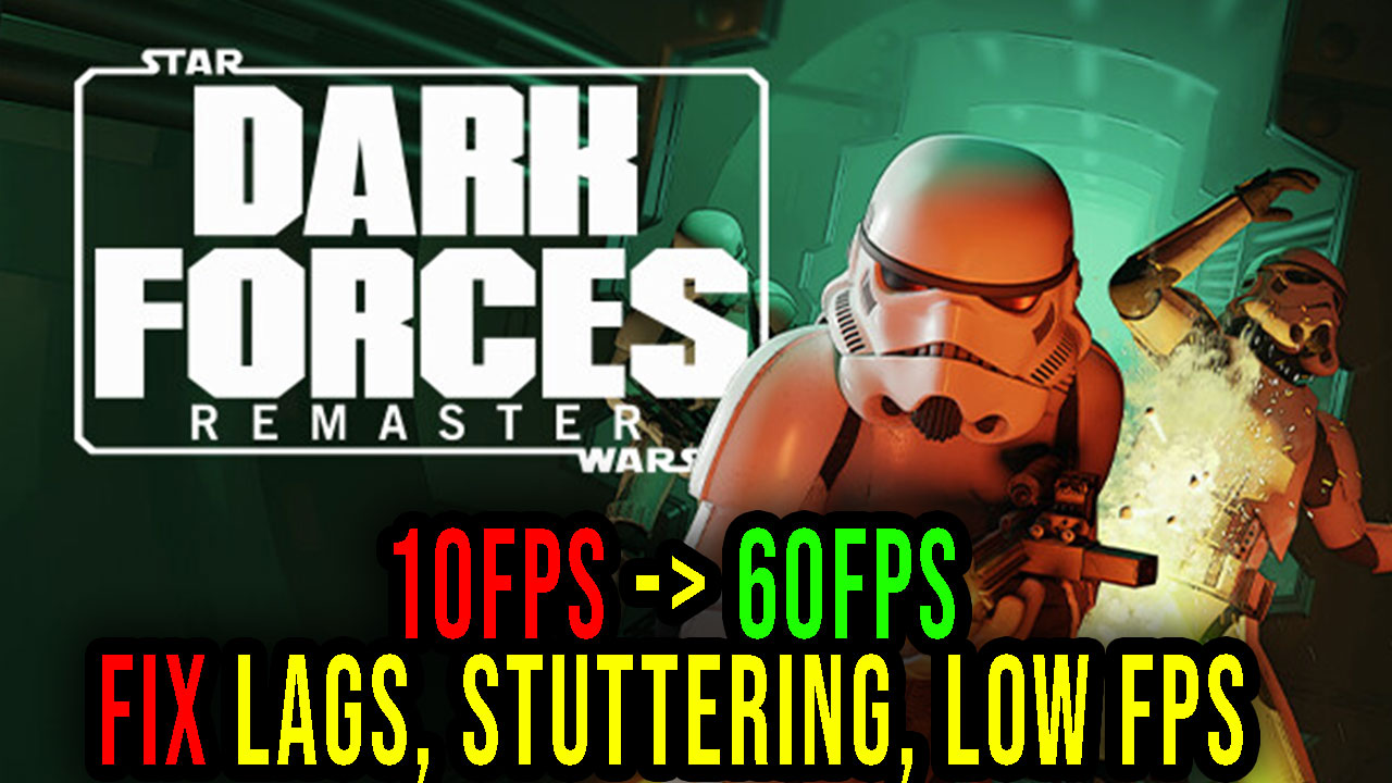 STAR WARS: Dark Forces Remaster - Lags, stuttering issues and low FPS ...