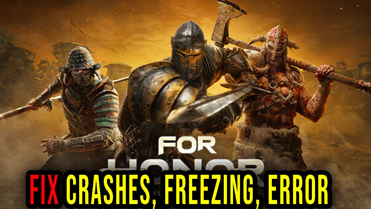 For Honor - Crashes, freezing, error codes, and launching problems ...