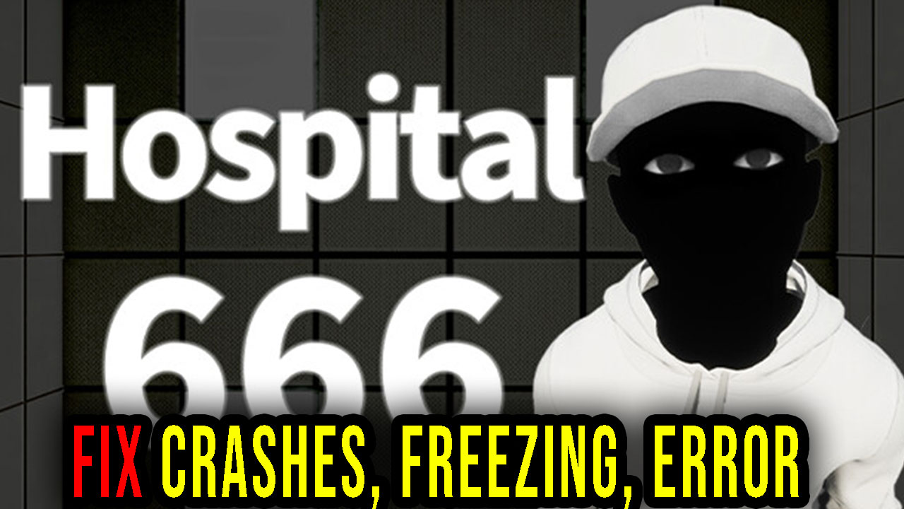 Hospital 666 - Crashes, freezing, error codes, and launching problems ...